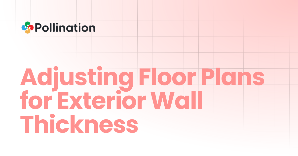 Adjusting Floor Plans for Exterior Wall Thickness | Pollination Docs