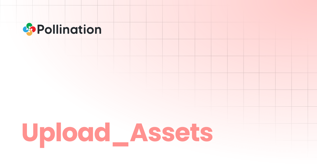 Upload_Assets | Pollination Docs