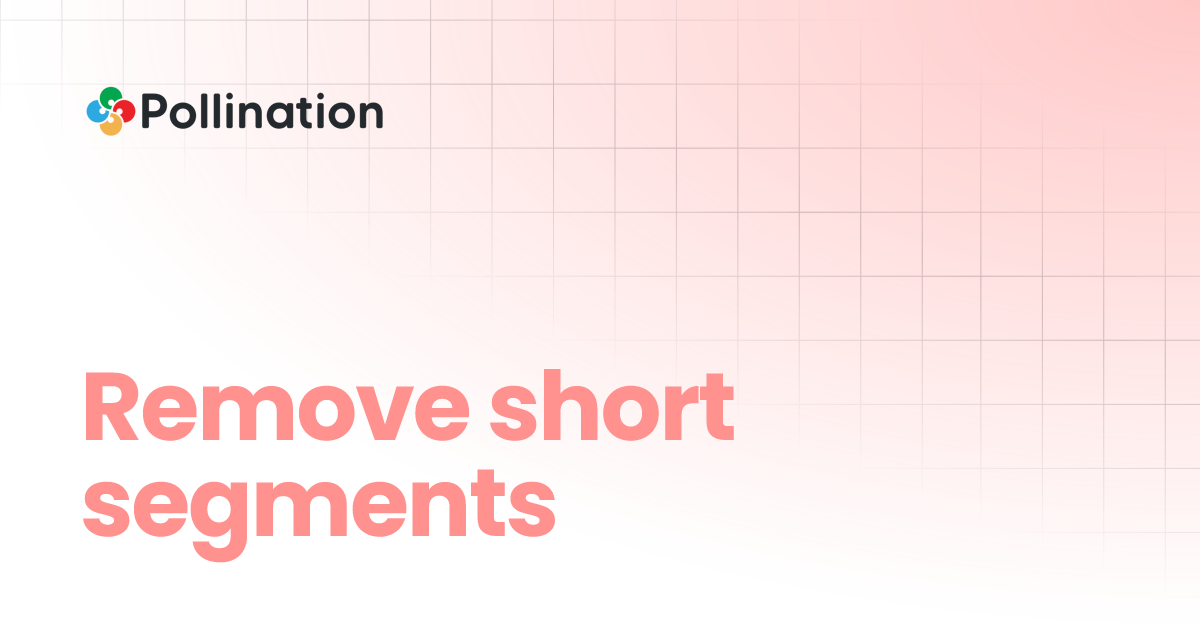 Remove short segments | Pollination Docs