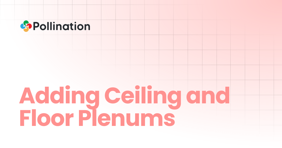 Adding Ceiling and Floor Plenums | Pollination Docs