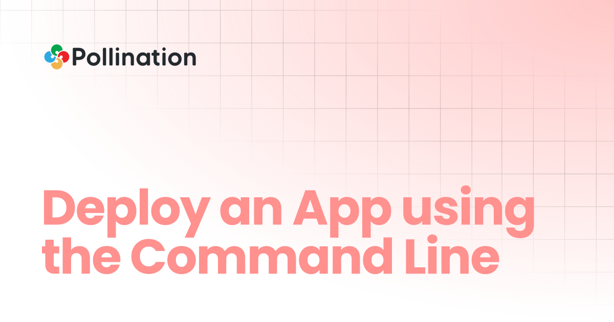 Deploy An App Using The Command Line Pollination Docs