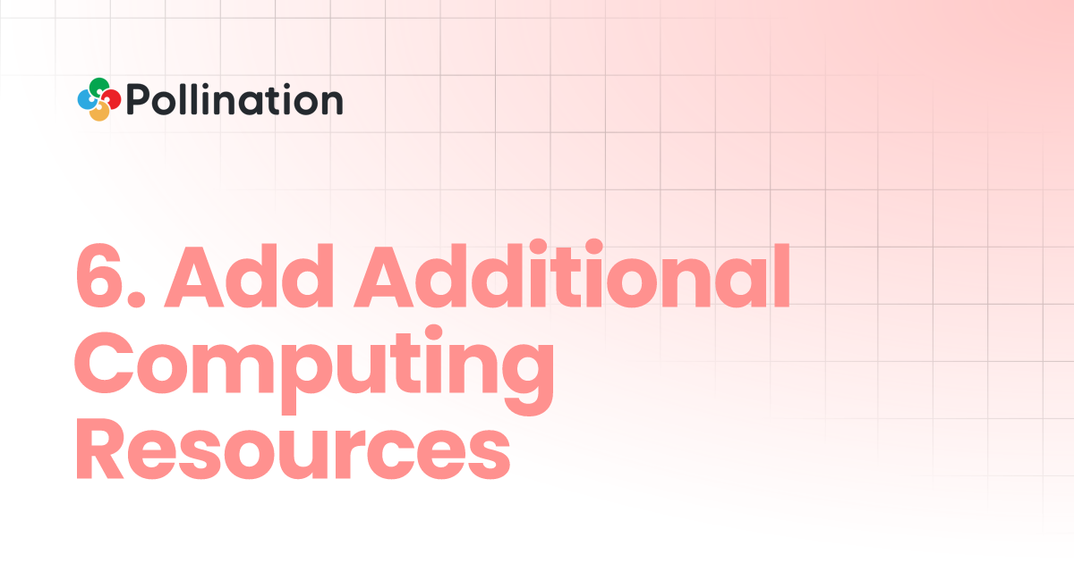 6 Add Additional Computing Resources Pollination Docs